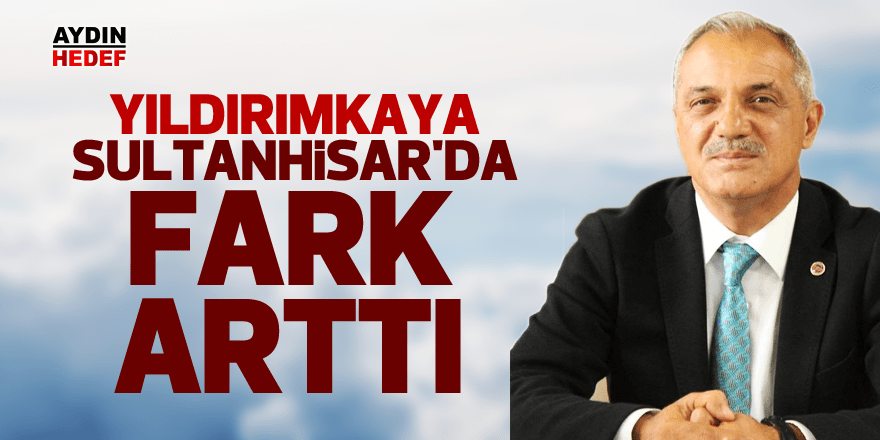 Sultanhisar'da fark arttı