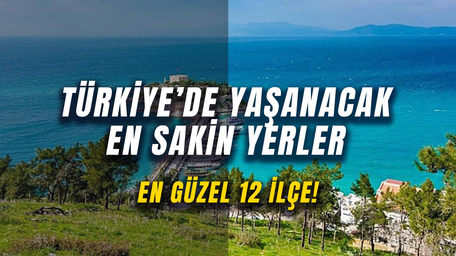 Türkiye’de Yaşanacak En Sakin Yerler – En Güzel 12 İlçe!
