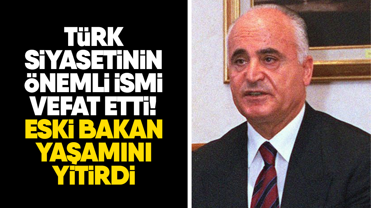Türk siyasetinin önemli ismi vefat etti! Eski bakan yaşamını yitirdi ... Türk siyasetinin önemli ismi vefat etti! Eski bakan yaşamını yitirdi ...