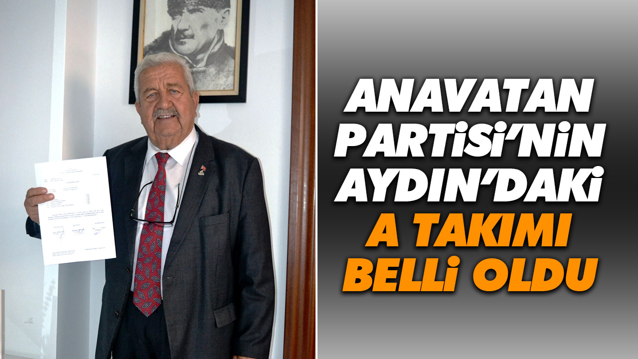 Anavatan Partisi’nin Aydın’daki A takımı belli oldu - Hedef Gazetesi