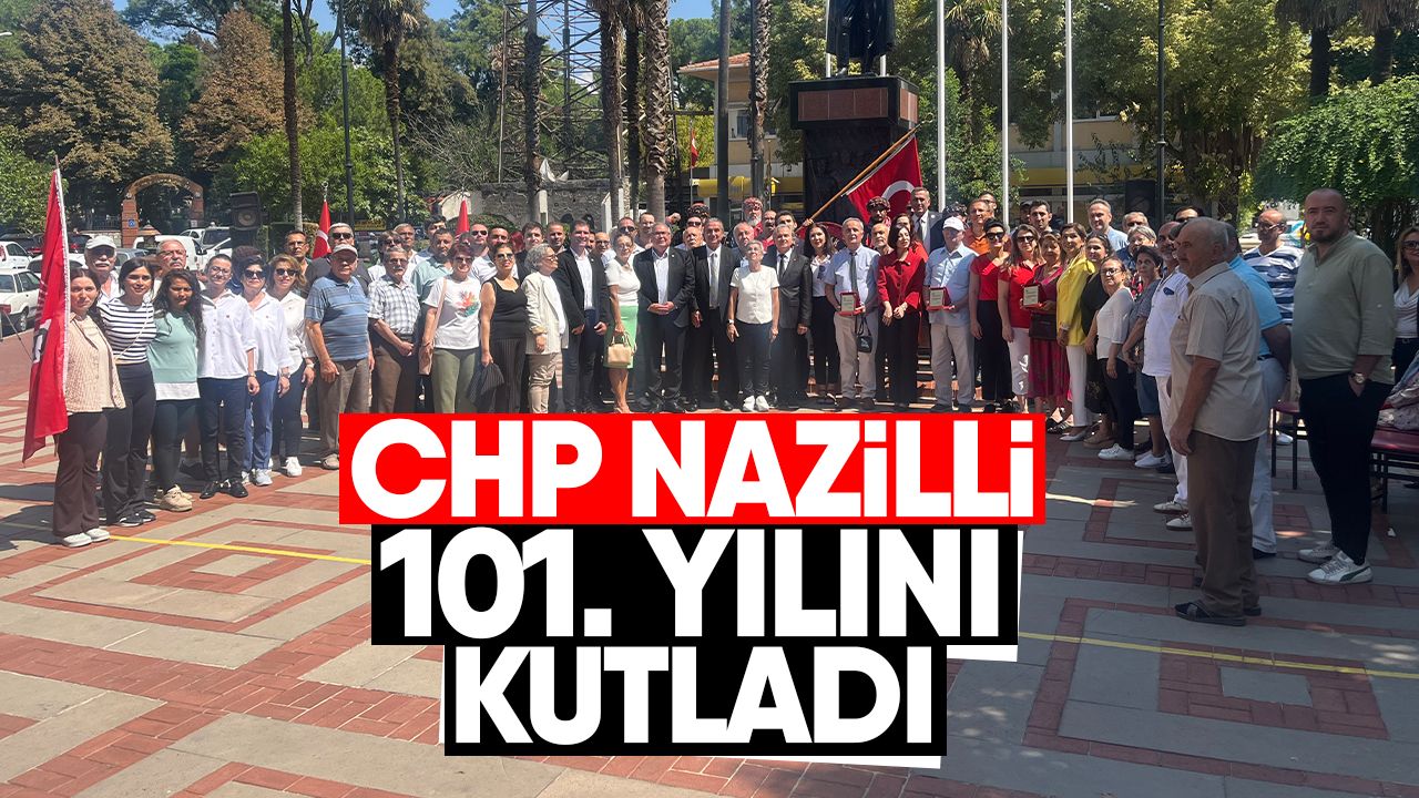 CHP Nazilli 101. yılını kutladı - Hedef Gazetesi