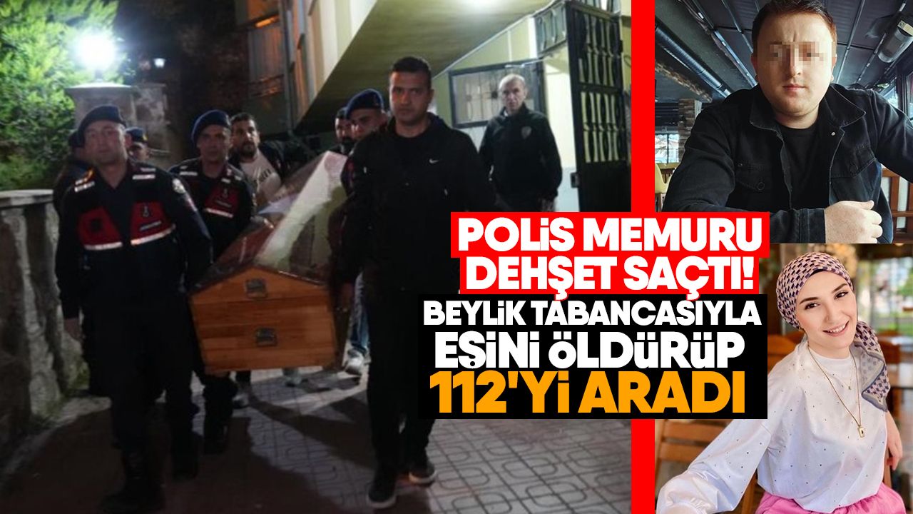 Polis memuru dehşet saçtı! Beylik tabancasıyla eşini öldürüp 112'yi aradı