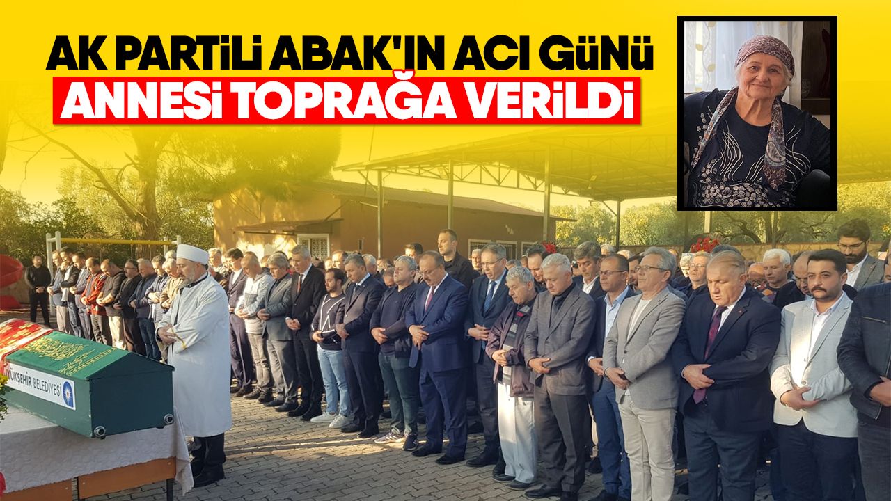 AK Partili Abak'ın acı günü: Annesi toprağa verildi