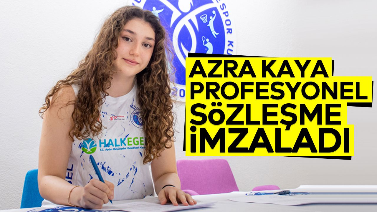 Azra Kaya profesyonel sözleşme imzaladı