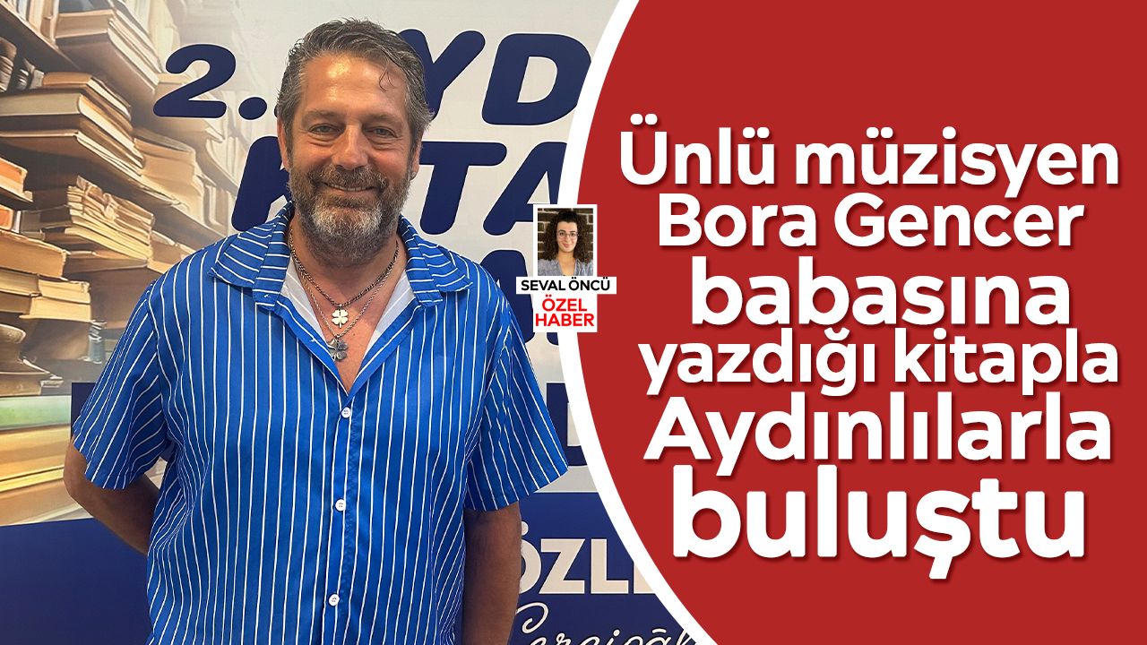 Ünlü müzisyen Bora Gencer babasına yazdığı kitapla Aydınlılarla buluştu