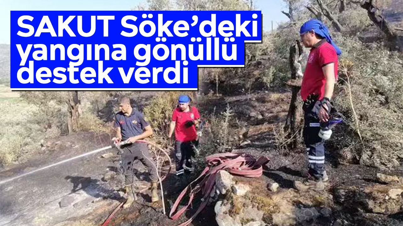 SAKUT Söke’deki yangına gönüllü destek verdi