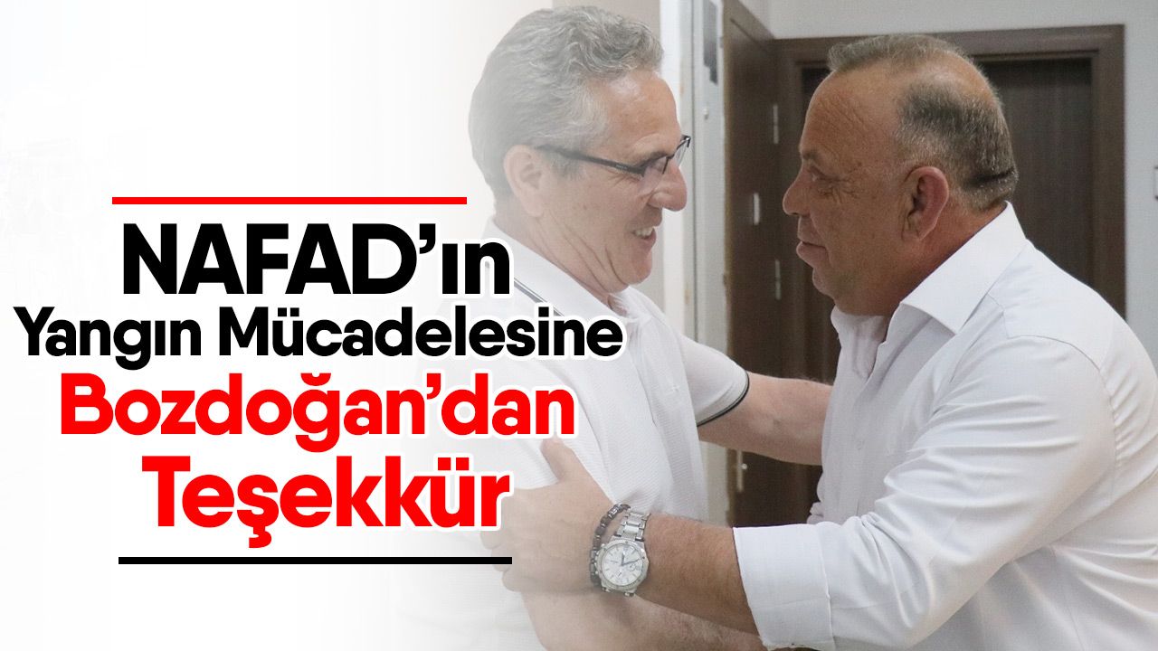 NAFAD’ın Yangın Mücadelesine Bozdoğan’dan Teşekkür