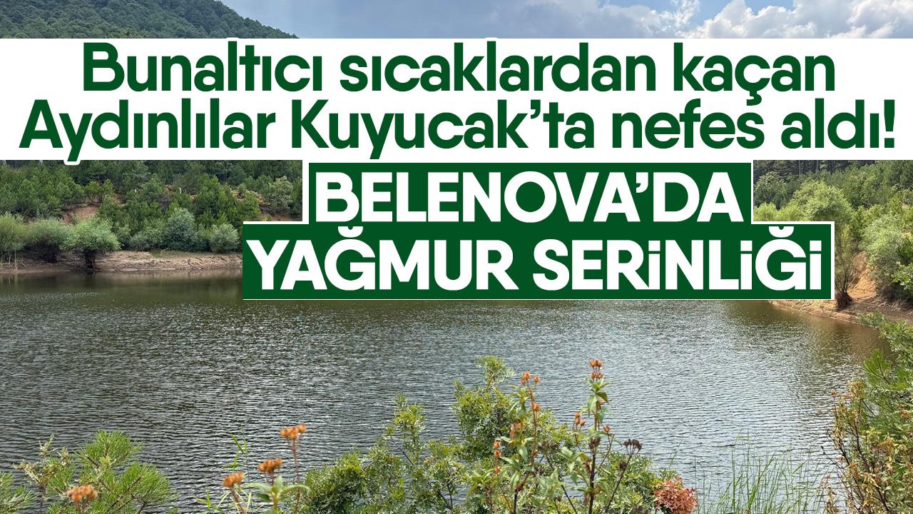 Bunaltıcı sıcaklardan kaçan Aydınlılar Kuyucak’ta nefes aldı! Belenova ...