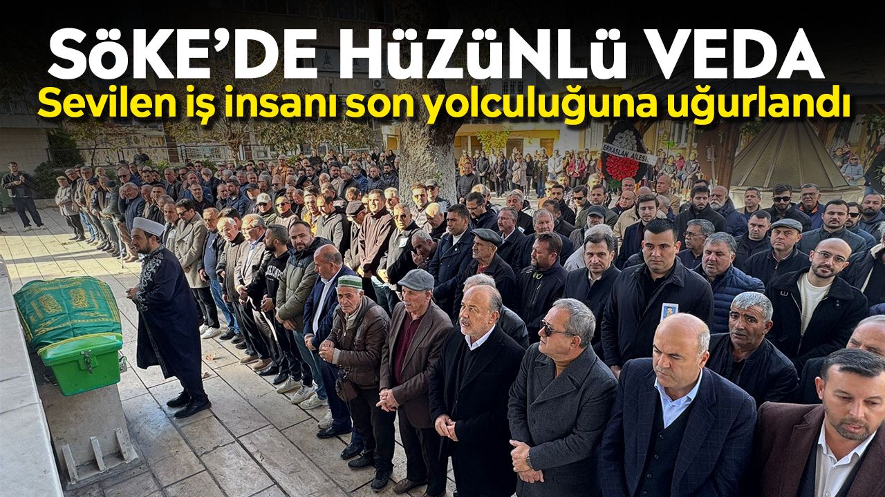 Söke’nin tanınmış iş insanı Remzi Tuntaş son yolculuğuna uğurlandı